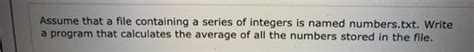 Assume That A File Containing A Series Of Integers Is