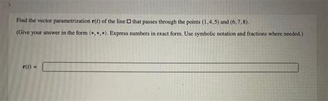 Solved Find The Vector Parametrization R T Of The Line Chegg