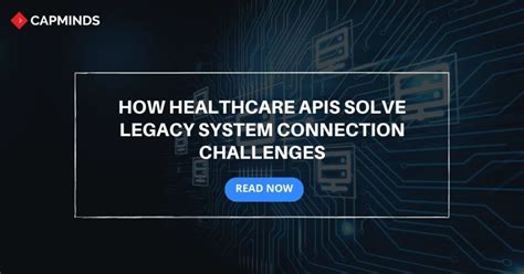 How Healthcare Apis Solve Legacy System Connection Challenges Capminds