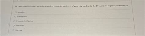 Solved Activator And Repressor Proteins That Alter