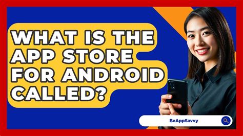What Is The App Store For Android Called Be App Savvy Youtube