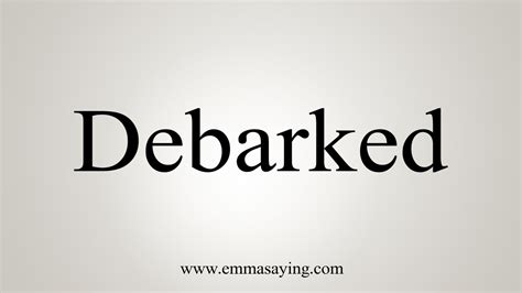 How To Say Debarked Youtube