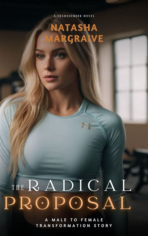 A Radical Proposal Male To Female Transformation Story Kindle