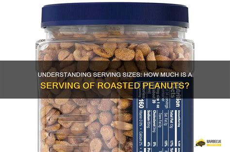 Understanding Serving Sizes How Much Is A Serving Of Roasted Peanuts