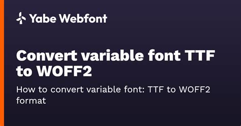 Convert Variable Font Ttf To Woff2 Yabe Webfont Documentation