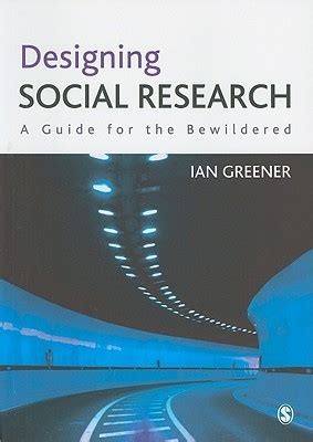 Designing Social Research A Guide For The Bewildered By Ian Greener