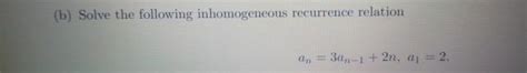 Solved B Solve The Following Inhomogeneous Recurrence