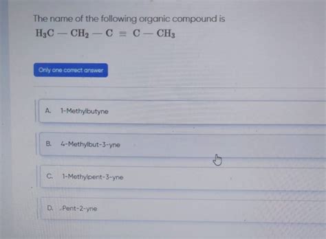 The Name Of The Following Organic Compound Is H3 C−ch2 −c≡c−ch3 Only One