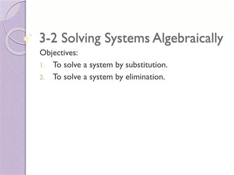 Ppt 3 2 Solving Systems Algebraically Powerpoint Presentation Free Download Id 1940002