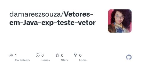 Github Damareszsouza Vetores Em Java Exp Teste Vetor