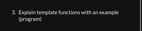 Solved Explain Template Functions With An Example Chegg Com