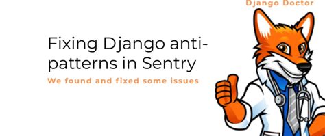 Fixing Django Anti Patterns In Sentry Dev Community