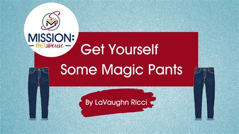 Get Yourself Some Magic Pants Mission Milspouse
