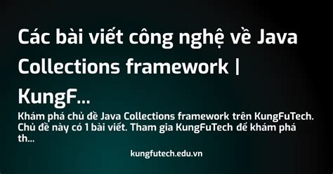 các bài viết công nghệ về java collections framework kungfutech