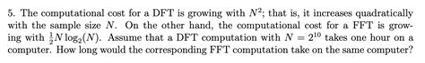 Solved 5 The Computational Cost For A Dft Is Growing With