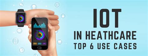 Iot In Healthcare Top 6 Use Cases Healthcare Software Development