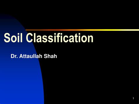 Ppt Soil Classification Systems And Engineering Properties Guide