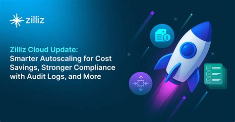 Zilliz Cloud Update Autoscaling Audit Logs Ga Milvus 26 Private