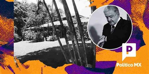 Fotos Así Es ‘la Chingada La Finca Donde Amlo Vive Desde Que Dejó