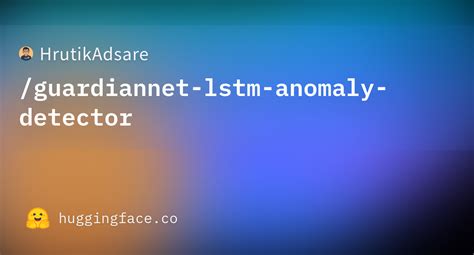 Hrutikadsare Guardiannet Lstm Anomaly Detector Hugging Face