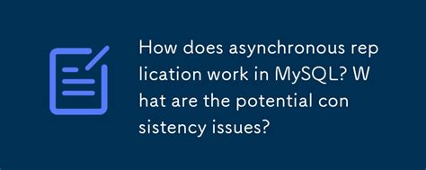 how does asynchronous replication work in mysql what are the potential consistency issues