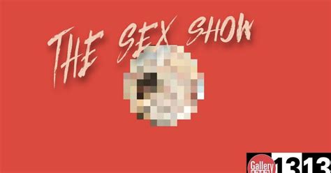 New Exhibitions Gallery 1313 The Sex Show