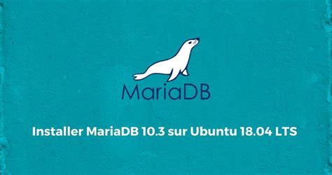 installer mariadb 10 3 sur ubuntu 18 04 lts