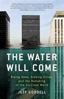 The Water Will Come Rising Seas Sinking Cities And The Remaking Of