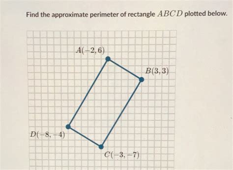Solved Find The Approximate Perimeter Of Rectangle Abcd Plotted Below [math]