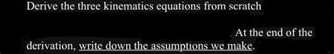 solved derive the three kinematics equations from scratch at
