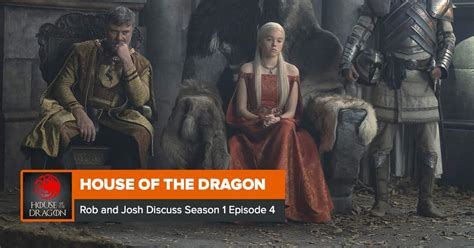 House Of The Dragon Season 1 Episode 4 Josh Wigler And Rob Cesternino