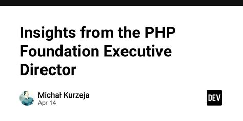 insights from the php foundation executive director sulu cms