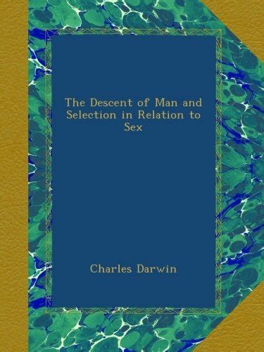 The Descent Of Man And Selection In Relation To Sex By Charles Darwin