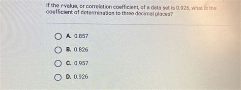 Solved If The R Value Or Correlation Coefficient Of A Data Set Is 0 926 What Is The