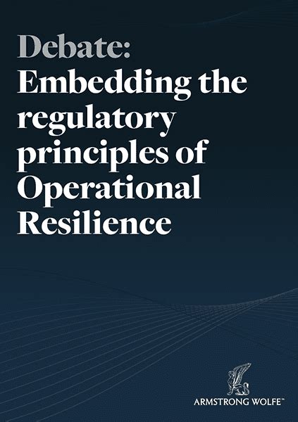 Debate Embedding The Regulatory Principles Of Operational Resilience