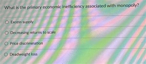 Solved What Is The Primary Economic Inefficiency Associated