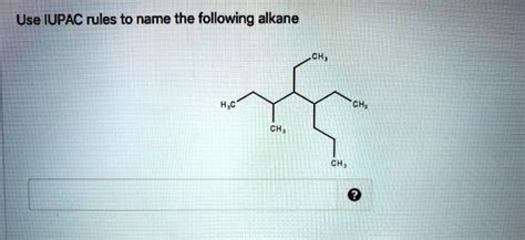 SOLVED: Use IUPAC rules to name the following alkane H;c Ch,