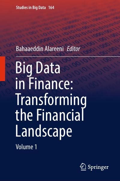 Big Data In Finance Transforming The Financial Landscape Volume 1