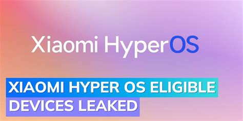 Xiaomi Hyperos Release Date Eligible Devices And More Leaked Editorji