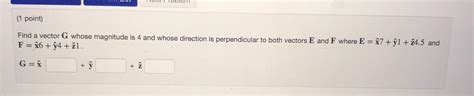 Solved 1 Point Find A Vector G Whose Magnitude Is 4 And Chegg Com