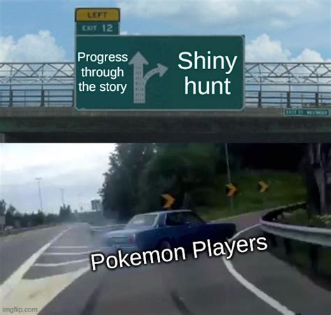 This Is How I Am I Just Cant Stop Shiny Hunting Imgflip
