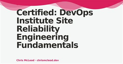 Certified DevOps Institute Site Reliability Engineering Fundamentals Chris McLeod