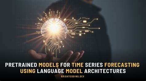 Pretrained Models For Time Series Forecasting Using Language Model Architectures Bright Coding