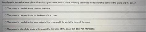 [answered] An Ellipse Is Formed When A Plane Slices Through A Cone Kunduz