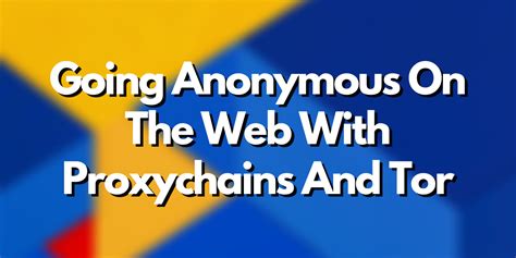 Going Anonymous On The Web With Proxychains And Tor Linuxfordevices