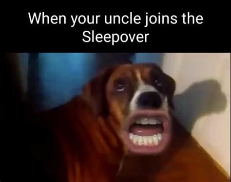 When Your Uncle Joins The Sleepover Ifunny