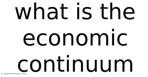What Is The Economic Continuum