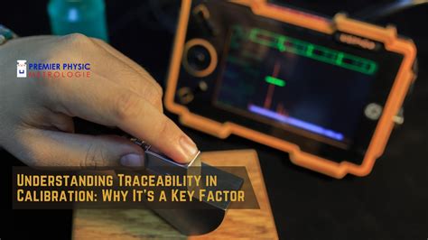 Understanding Traceability In Calibration Why Its A Key Factor