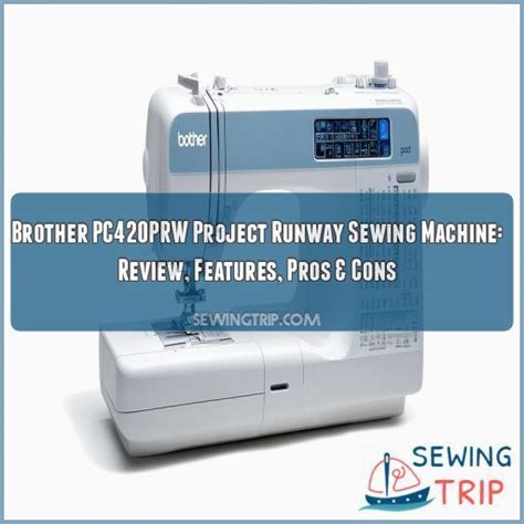 Brother Pc420prw Project Runway Sewing Machine Review Features Pros