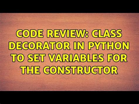 Code Review Class Decorator In Python To Set Variables For The